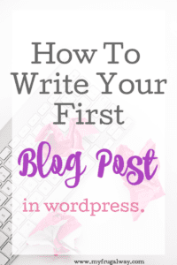 HOW TO WRITE YOUR FIRST BLOG POST IN WORDPRESS. - MyFrugalWay